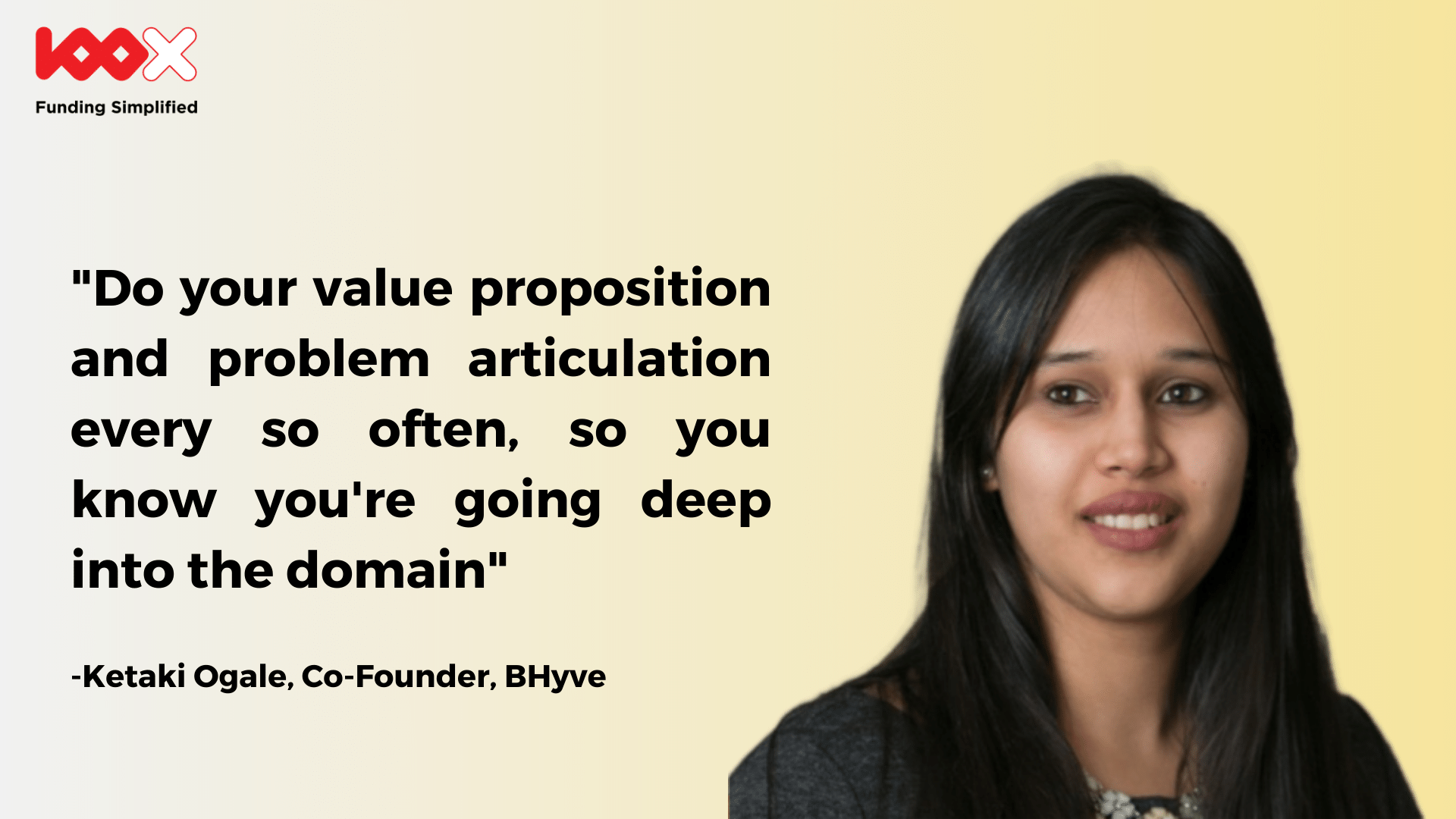 Do your value proposition and problem articulation every so often, so you know you're going deep ...